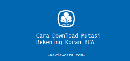 Cara Download Mutasi Rekening Koran BCA 3 Bulan Terakhir - ReviewCara